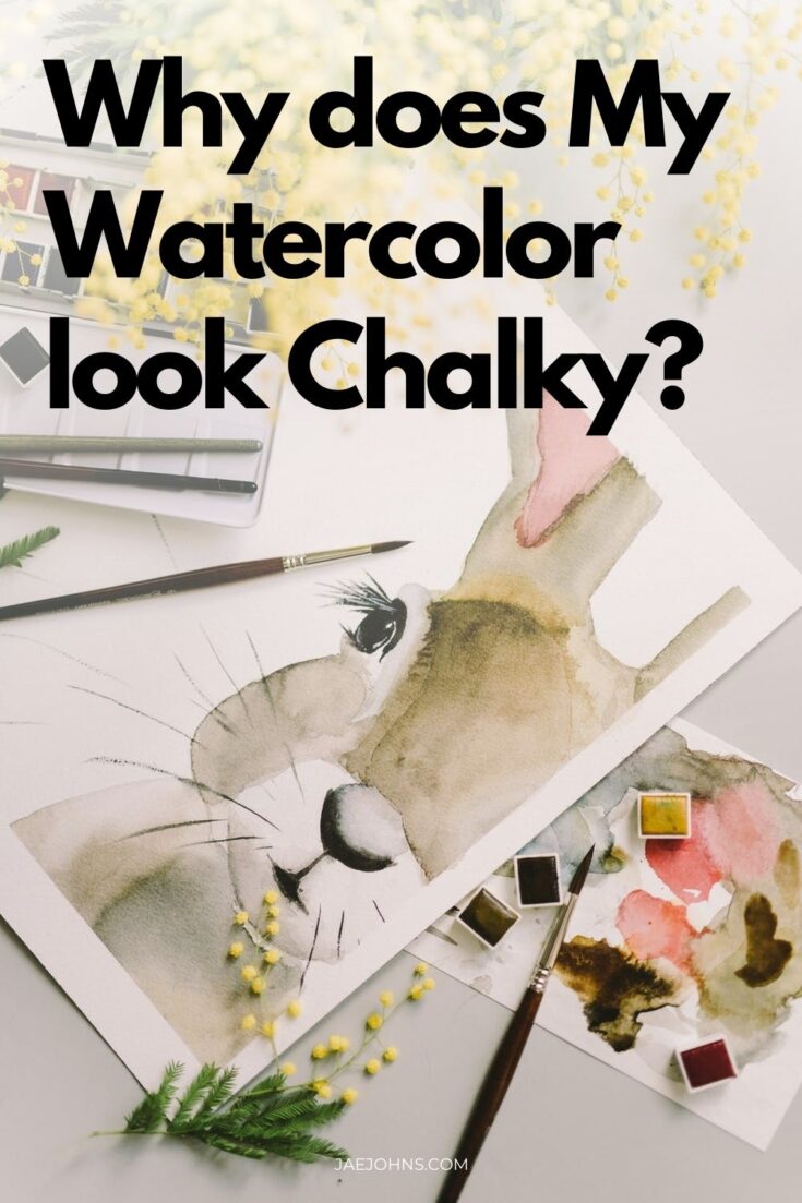 Why Does My Watercolor Look Chalky?